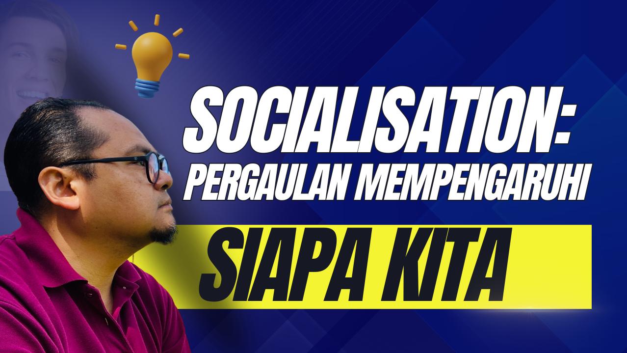 Socialisation: Pergaulan Mempengaruhi Siapa Kita Pada Hari Ini ...